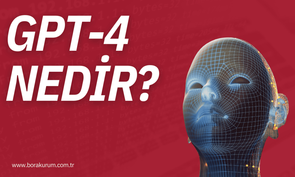 GPT-4 Nedir? Ne İşe Yarar ve Önceki Versiyonlardan Farkı Nedir?